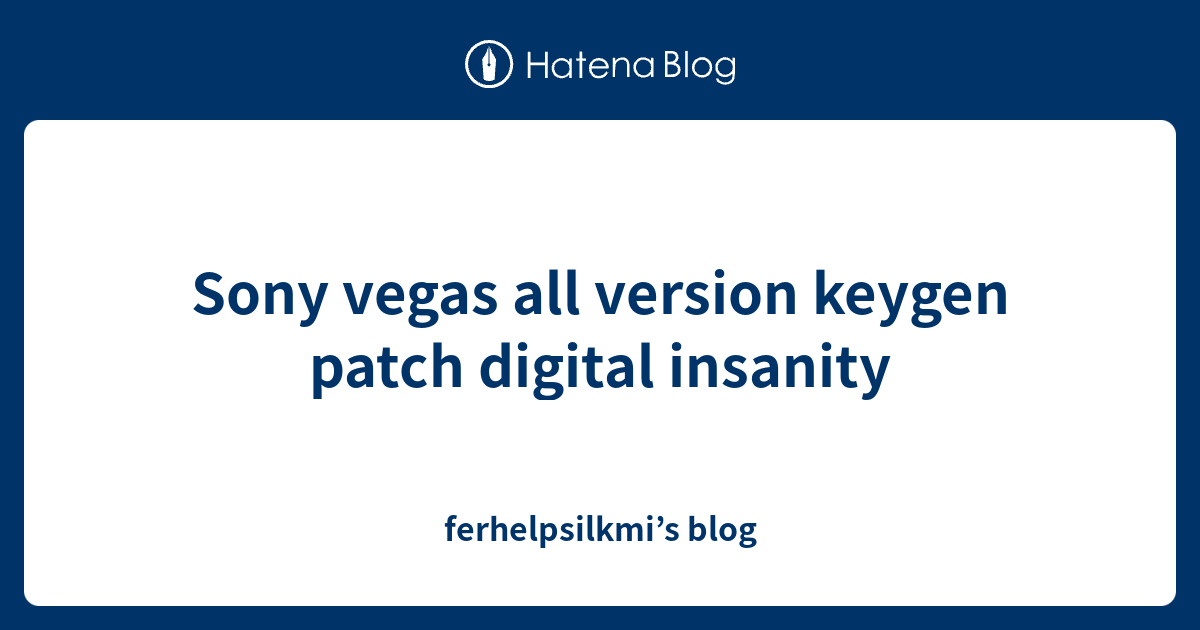 Sony vegas all version keygen patch digital insanity - ferhelpsilkmi’s blog