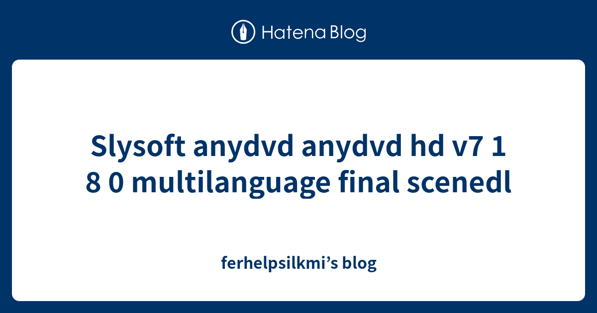 Slysoft anydvd anydvd hd v7 1 8 0 multilanguage final scenedl ...