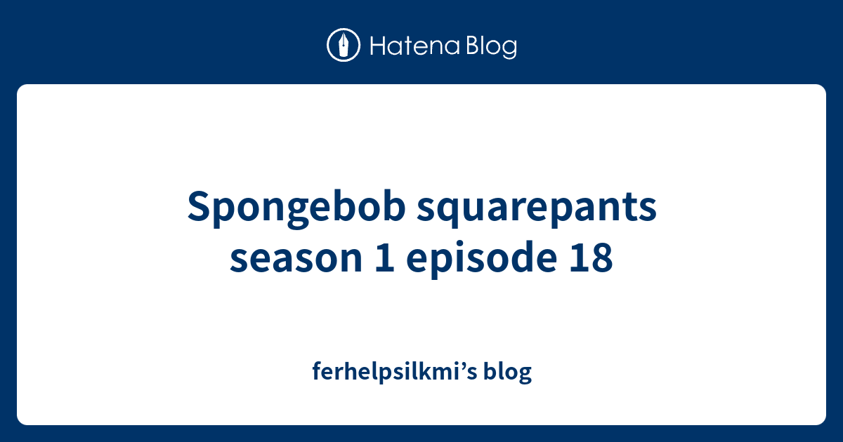 Spongebob squarepants season 1 episode 18 - ferhelpsilkmi’s blog
