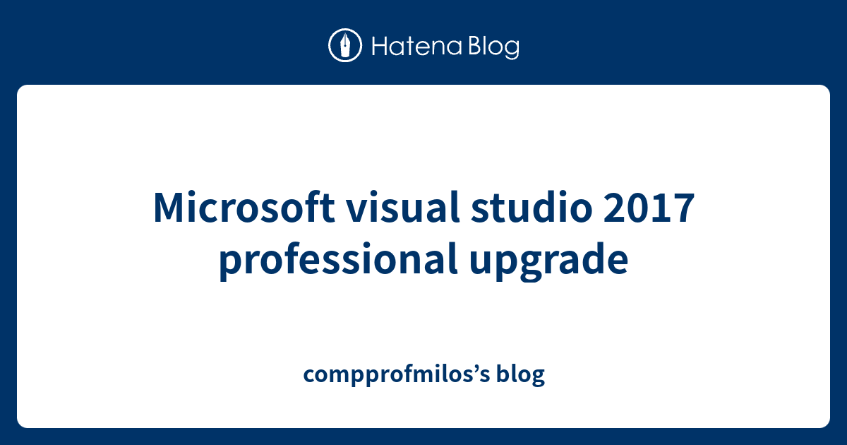 Microsoft visual studio 2017 professional upgrade - compprofmilos’s blog