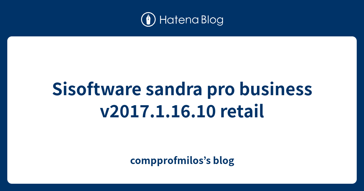 Sisoftware sandra pro business v2017.1.16.10 retail - compprofmilos’s blog