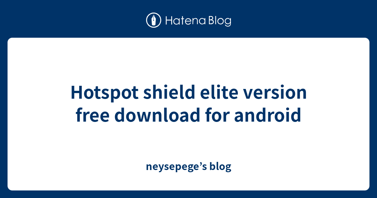 Hotspot shield elite version free download for android - neysepege’s blog