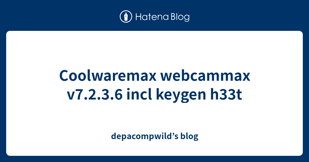 Coolwaremax webcammax v7.2.3.6 incl keygen h33t - depacompwild’s blog
