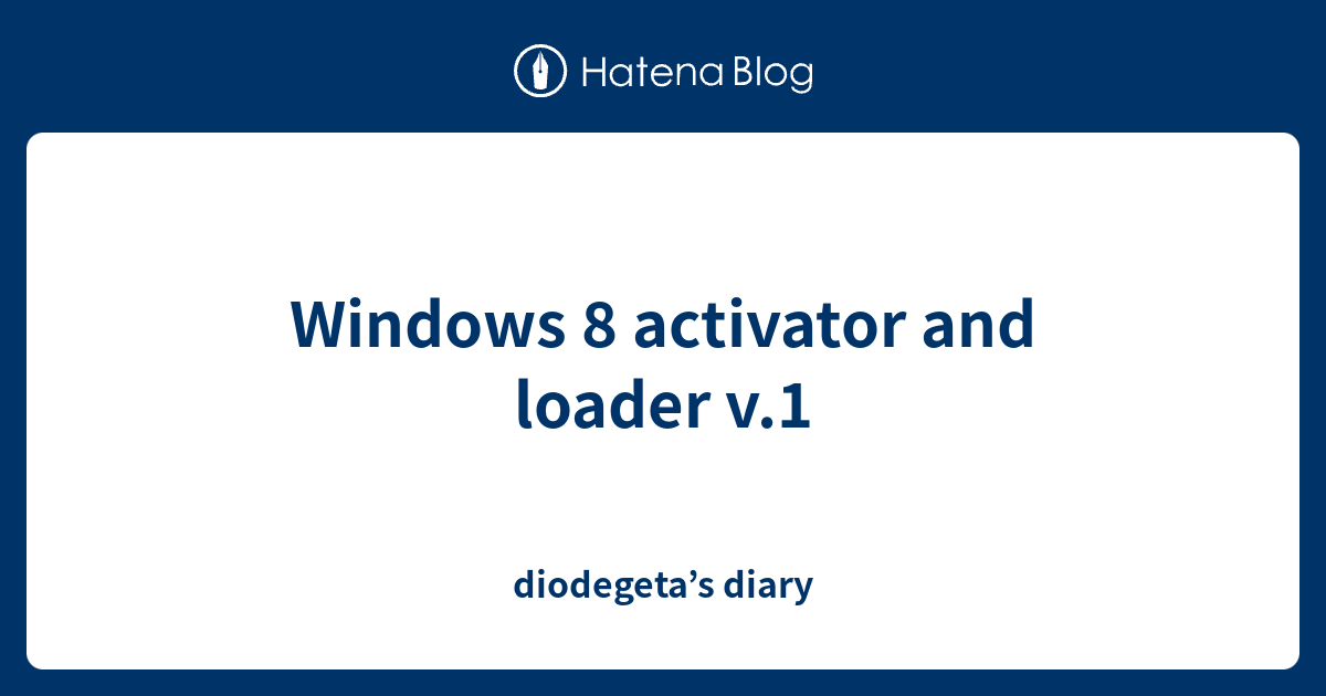Windows 8 activator and loader v.1 - diodegeta’s diary