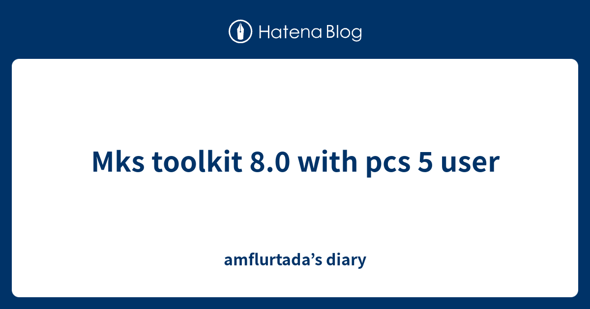 Mks toolkit 8.0 with pcs 5 user - amflurtada’s diary