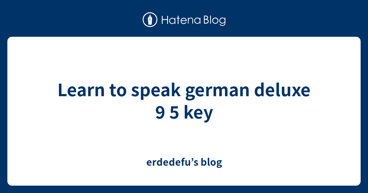 Learn to speak german deluxe 9 5 key - erdedefu’s blog