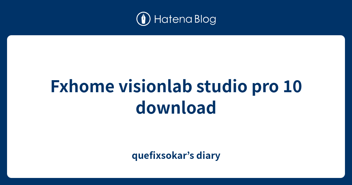 Fxhome visionlab studio pro 10 download - quefixsokar’s diary