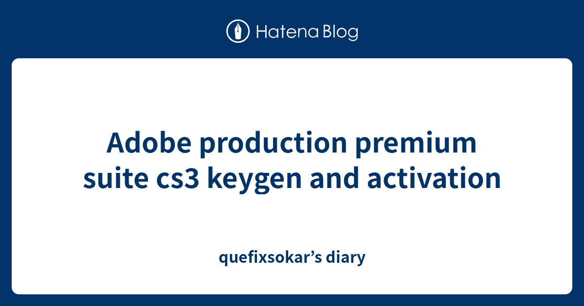 Adobe production premium suite cs3 keygen and activation - quefixsokar’s diary