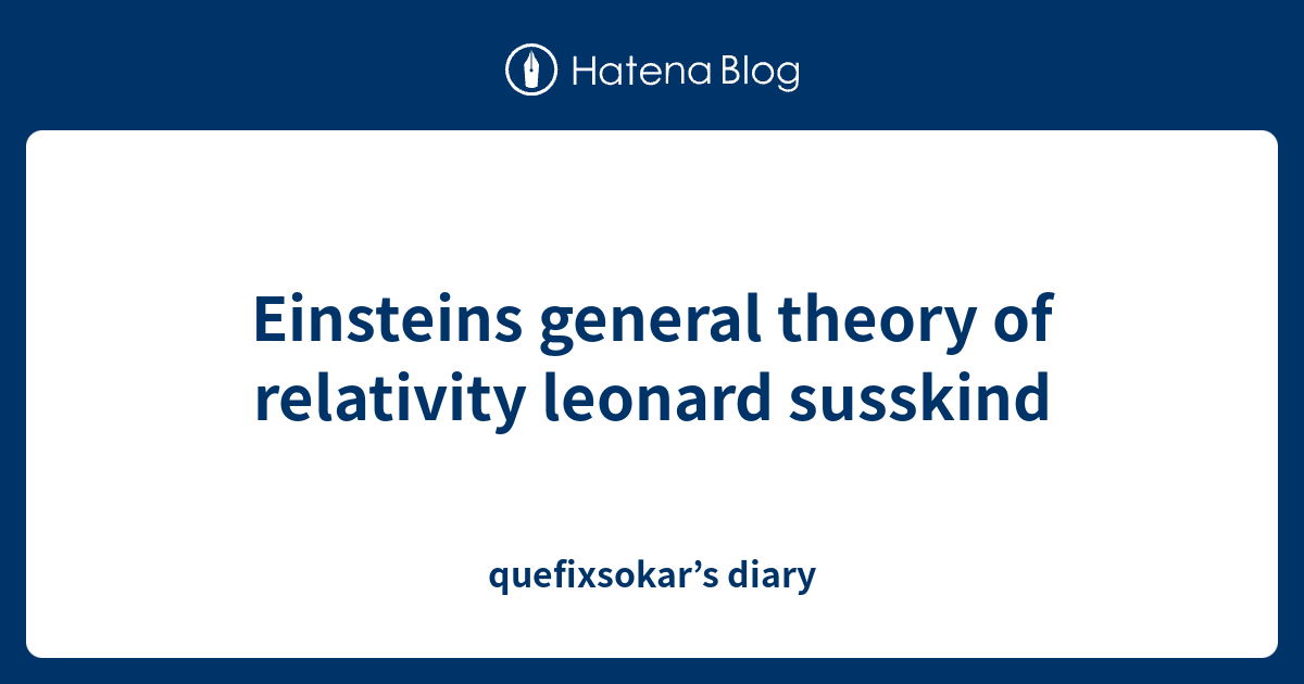 Einsteins general theory of relativity leonard susskind - quefixsokar’s ...