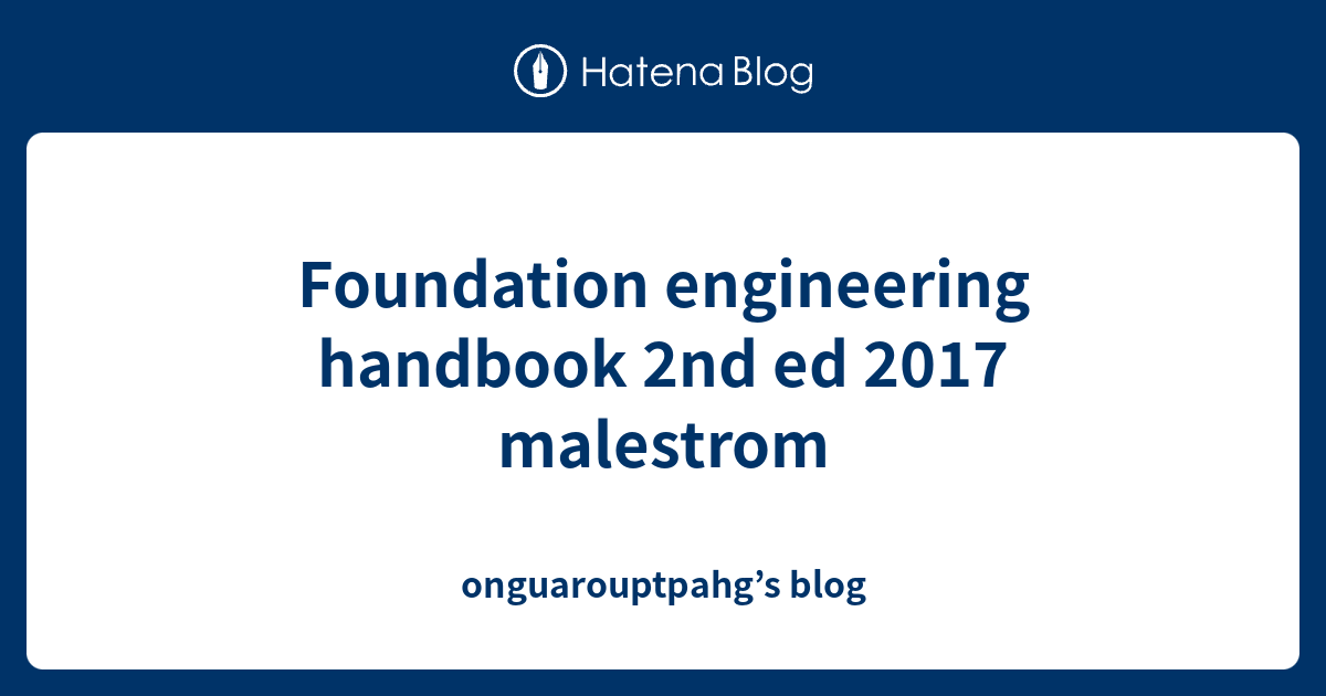 Foundation engineering handbook 2nd ed 2017 malestrom - onguarouptpahg’s blog