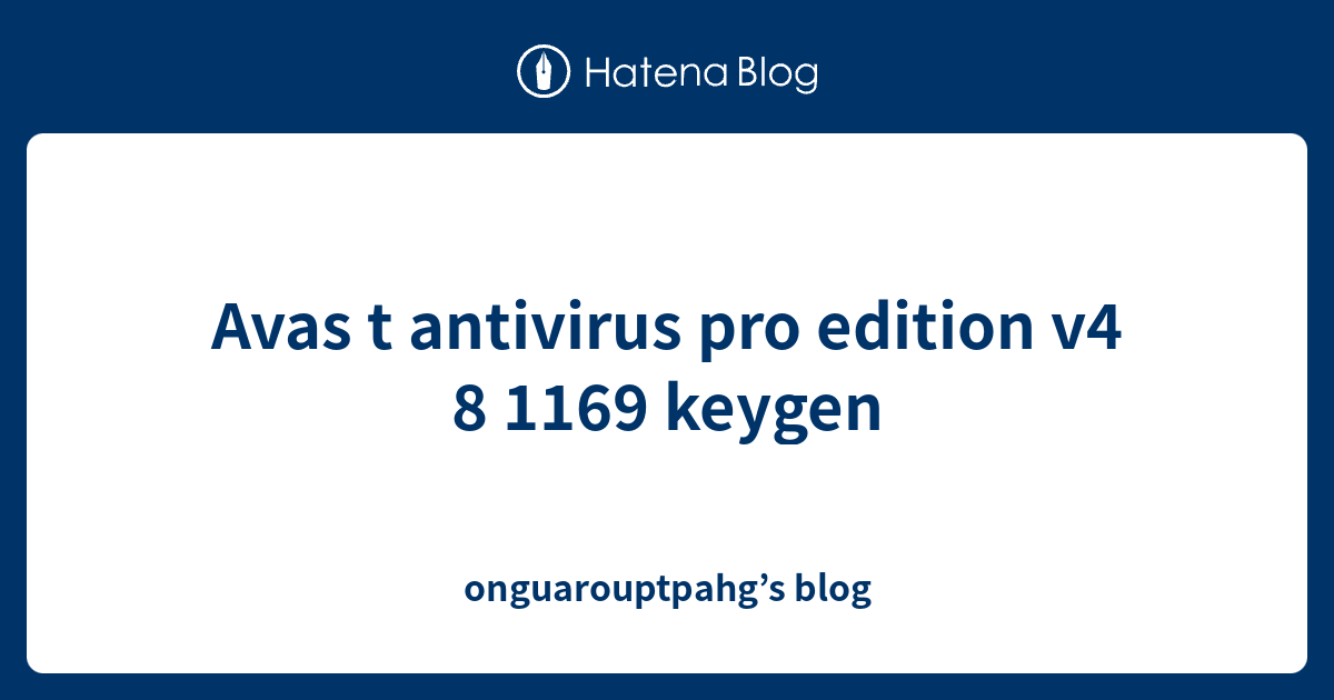 Avas t antivirus pro edition v4 8 1169 keygen - onguarouptpahg’s blog