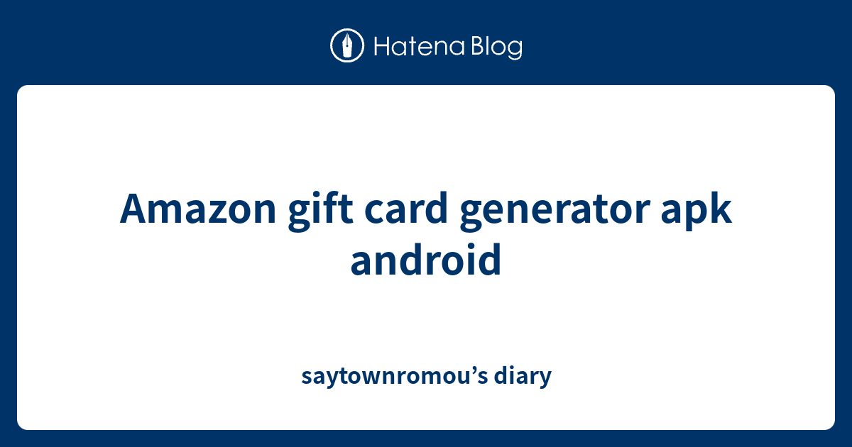Amazon gift card generator apk android - saytownromou’s diary