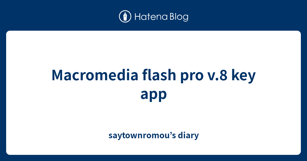 Macromedia flash pro v.8 key app - saytownromou’s diary