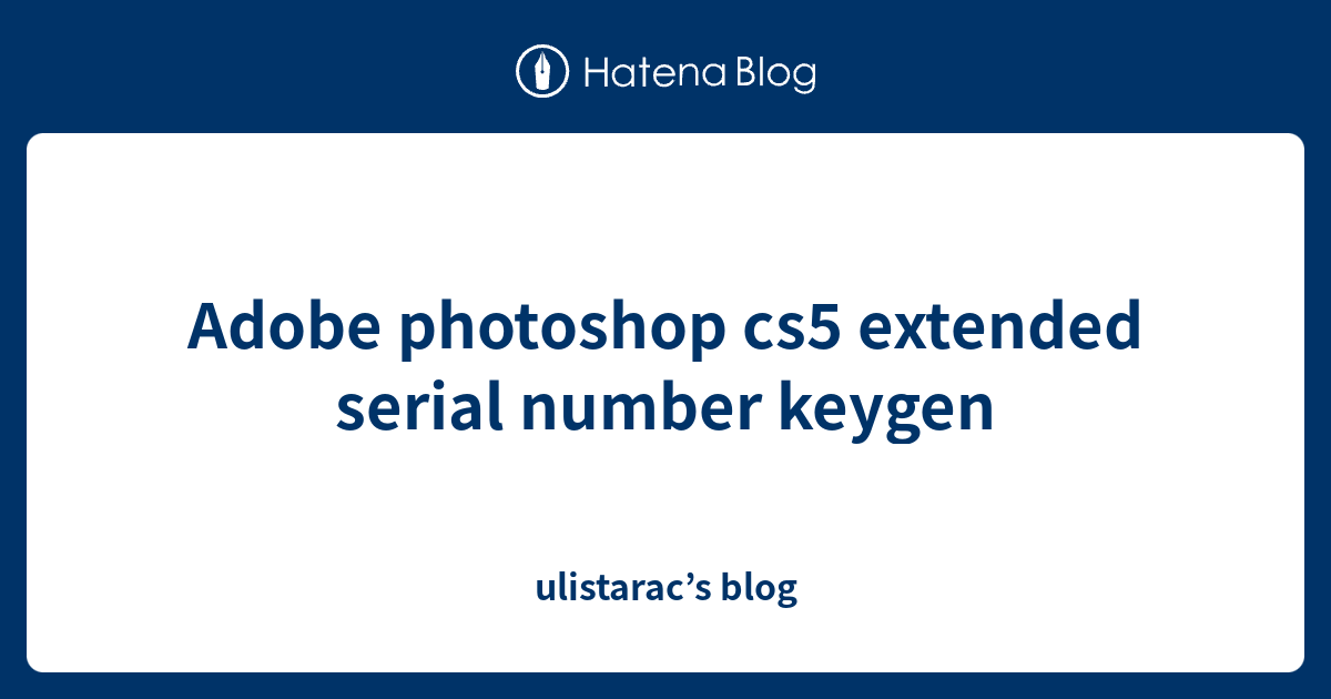 Adobe photoshop cs5 extended serial number keygen - ulistarac’s blog
