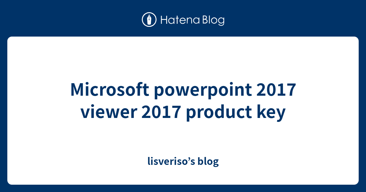 Microsoft powerpoint 2017 viewer 2017 product key - lisveriso’s blog