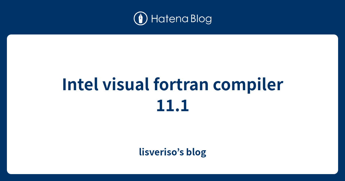 Intel visual fortran compiler 11.1 - lisveriso’s blog