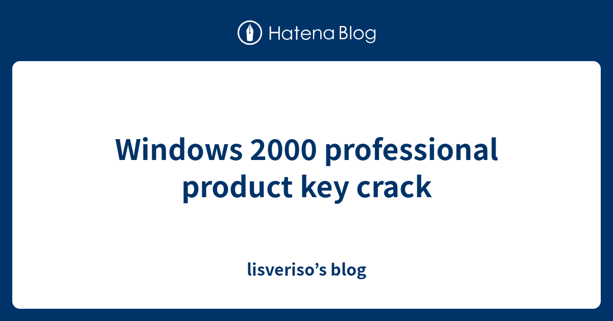 Windows 2000 professional product key crack - lisveriso’s blog