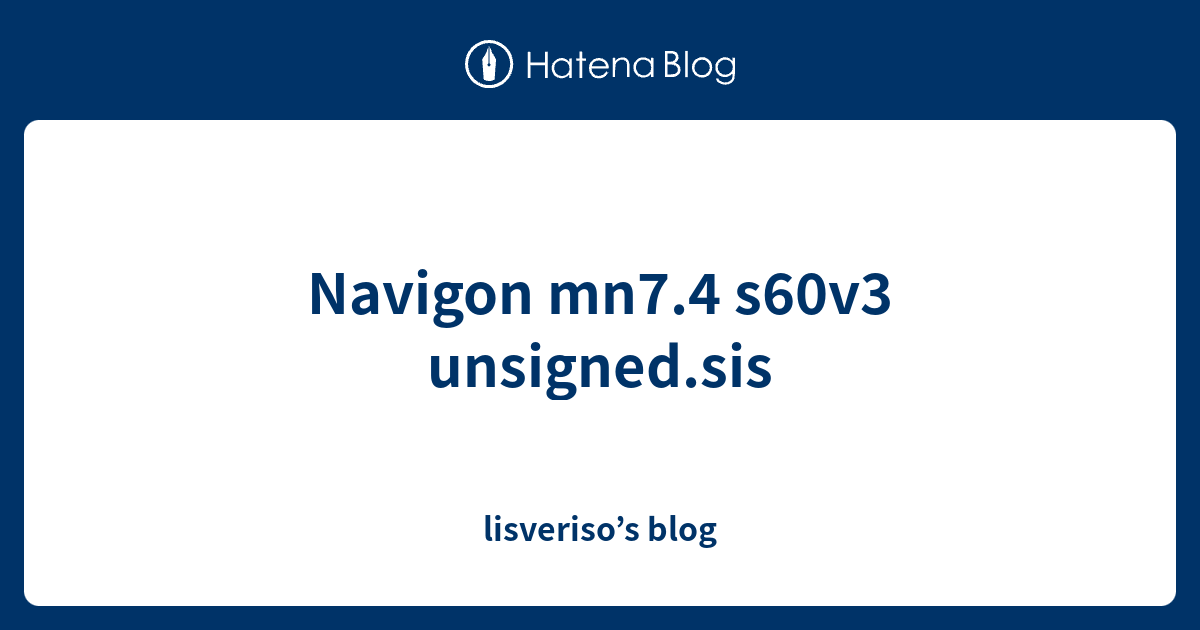 Navigon mn7.4 s60v3 unsigned.sis - lisveriso’s blog