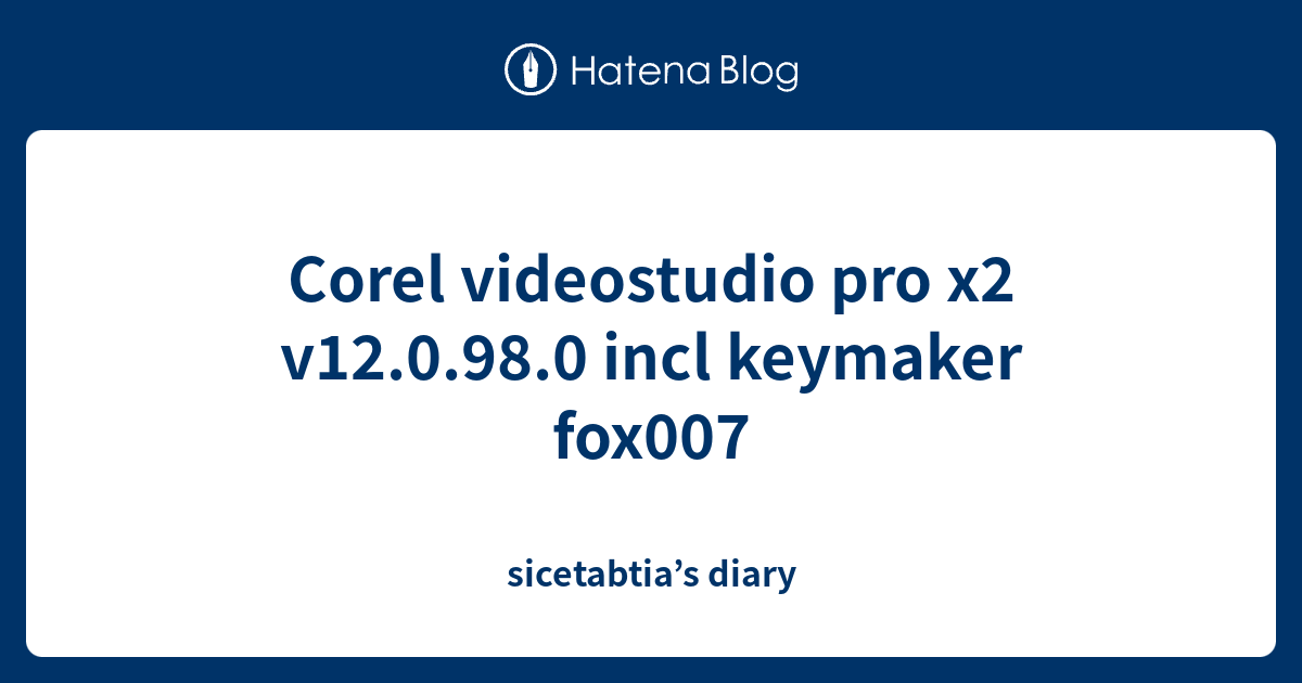 Corel videostudio pro x2 v12.0.98.0 incl keymaker fox007 - sicetabtia’s ...