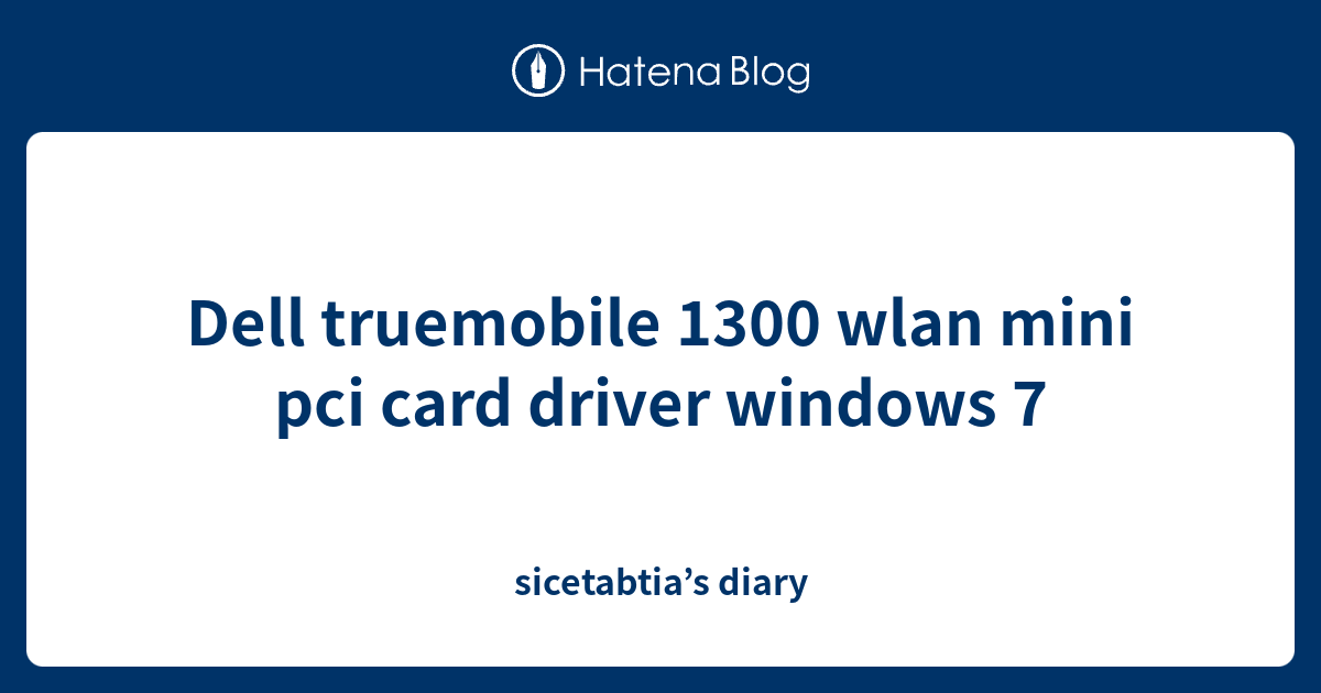 Dell truemobile 1300 wlan mini pci card driver windows 7 - sicetabtia’s ...
