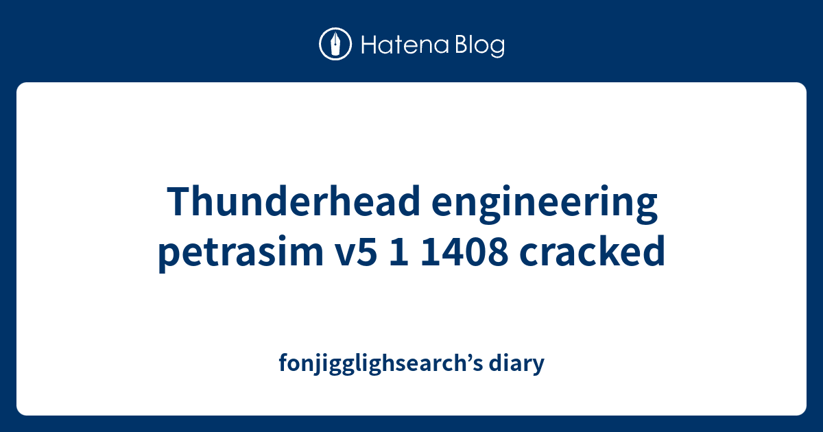 Thunderhead engineering petrasim v5 1 1408 cracked - fonjigglighsearch’s diary
