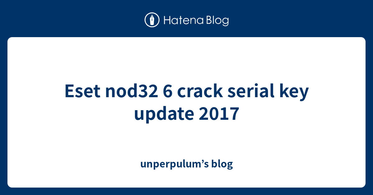Eset nod32 6 crack serial key update 2017 - unperpulum’s blog