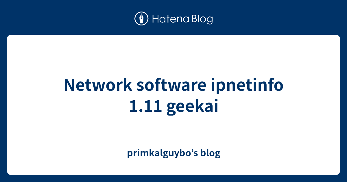 Network software ipnetinfo 1.11 geekai - primkalguybo’s blog