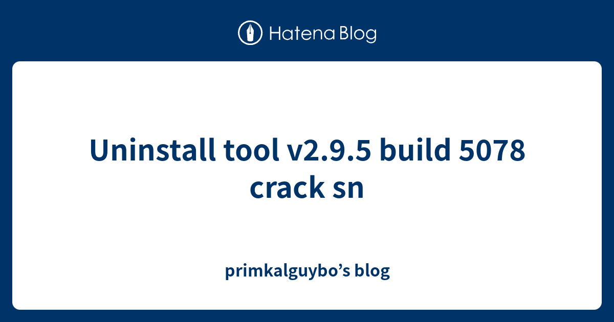 Uninstall tool v2.9.5 build 5078 crack sn - primkalguybo’s blog
