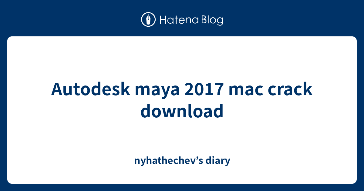 Autodesk maya 2017 mac crack download - nyhathechev’s diary