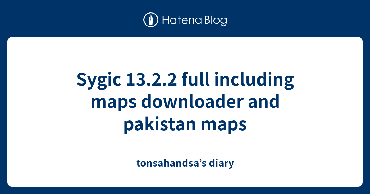 Sygic 13.2.2 full including maps downloader and pakistan maps ...