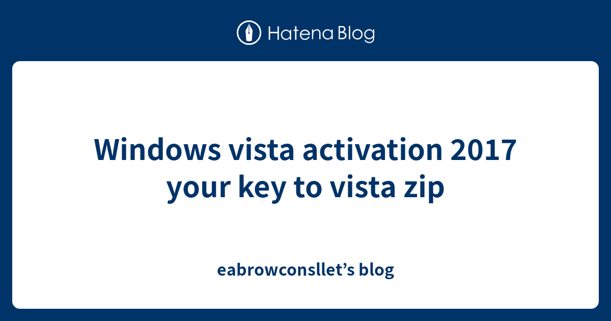 Windows vista activation 2017 your key to vista zip - eabrowconsllet’s blog