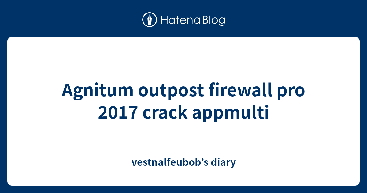 Agnitum outpost firewall pro 2017 crack appmulti - vestnalfeubob’s diary