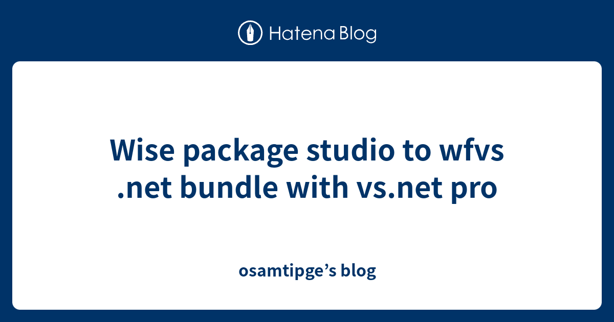 Wise package studio to wfvs .net bundle with vs.net pro - osamtipge’s blog