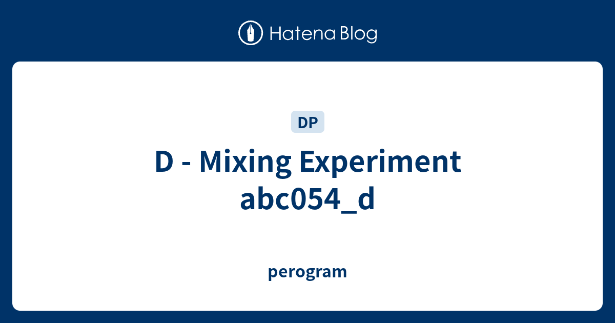 D - Mixing Experiment abc054_d - perogram