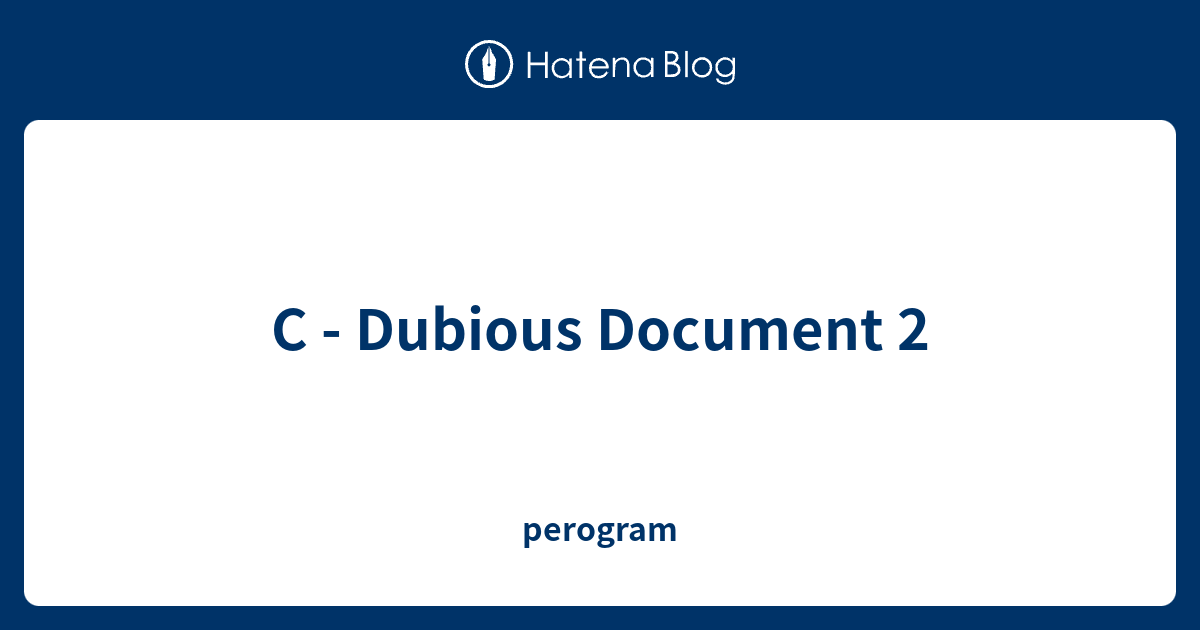 C - Dubious Document 2 - perogram