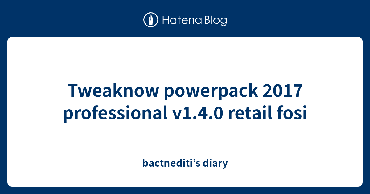 Tweaknow powerpack 2017 professional v1.4.0 retail fosi - bactnediti’s ...