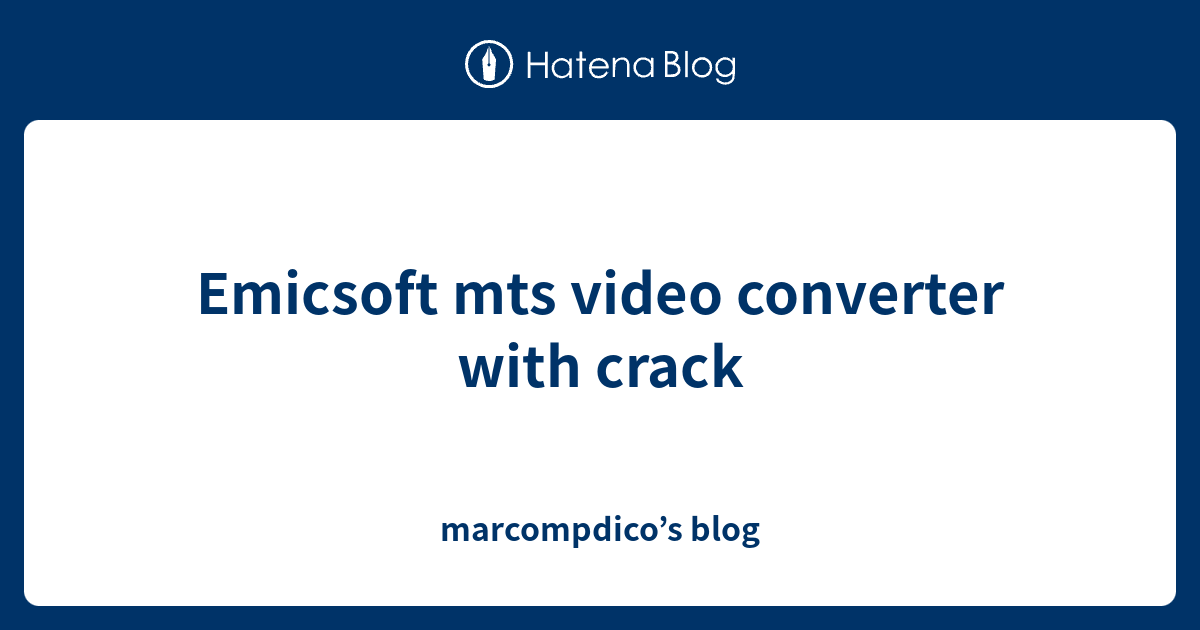 Emicsoft mts video converter with crack - marcompdico’s blog