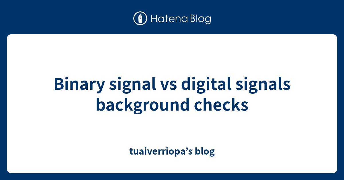 Binary signal vs digital signals background checks - tuaiverriopa’s blog