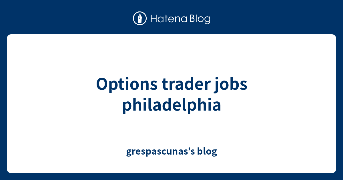 Options trader jobs philadelphia - grespascunas’s blog