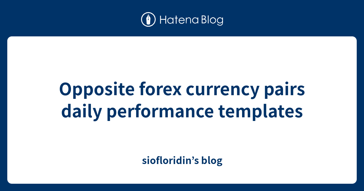 Opposite forex currency pairs daily performance templates - siofloridin ...