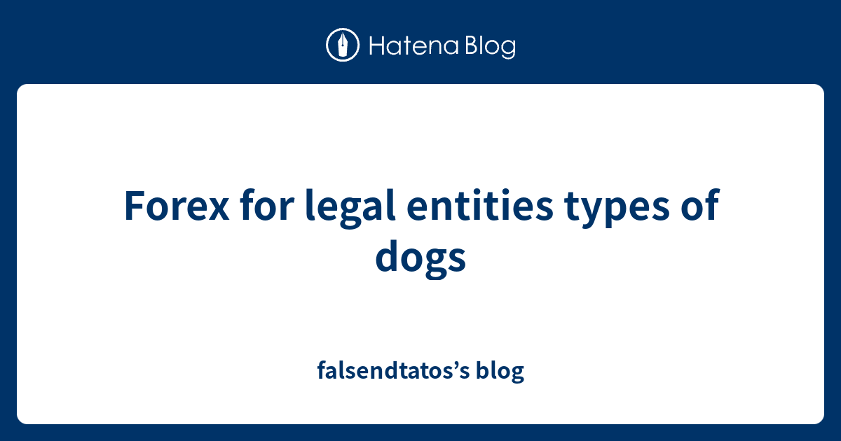 Forex for legal entities types of dogs - falsendtatos’s blog