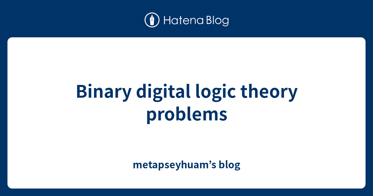 Binary digital logic theory problems - metapseyhuam’s blog