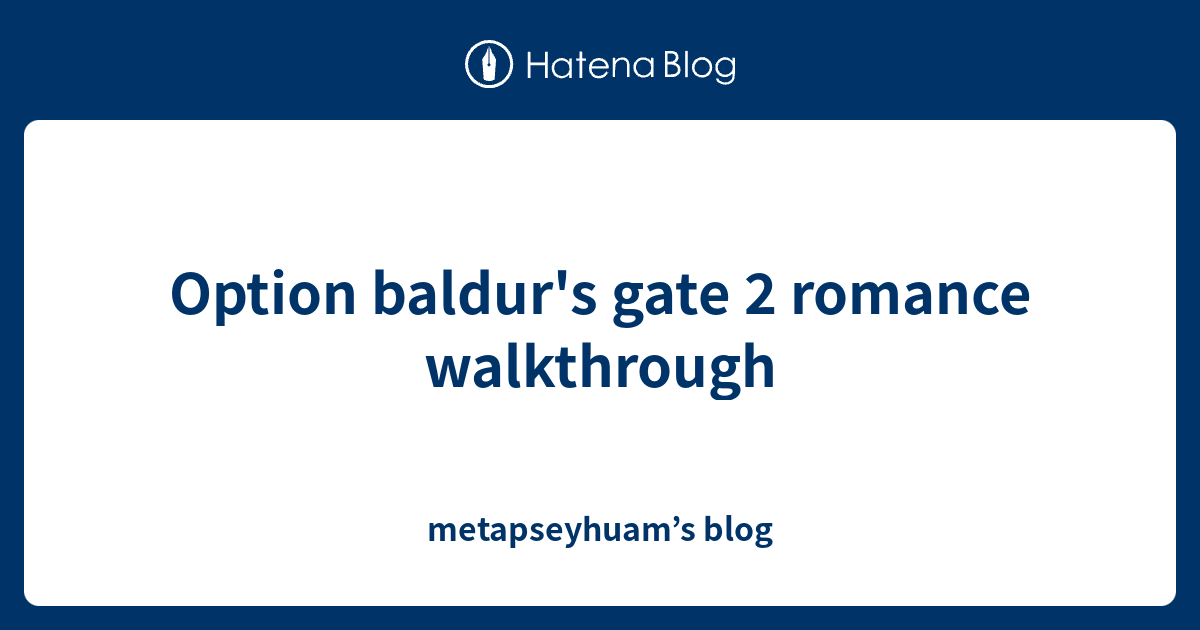 Option baldur's gate 2 romance walkthrough - metapseyhuam’s blog