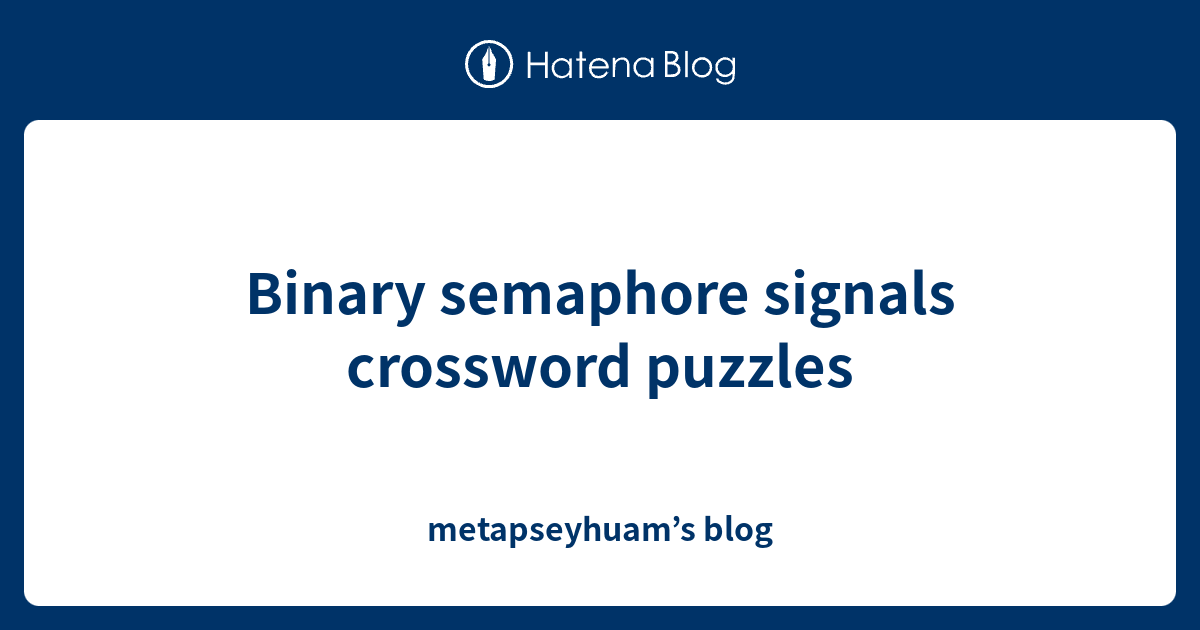 Binary semaphore signals crossword puzzles - metapseyhuam’s blog