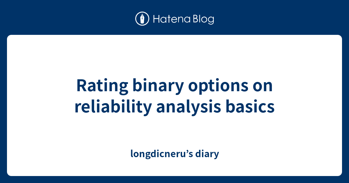 Rating binary options on reliability analysis basics - longdicneru’s diary