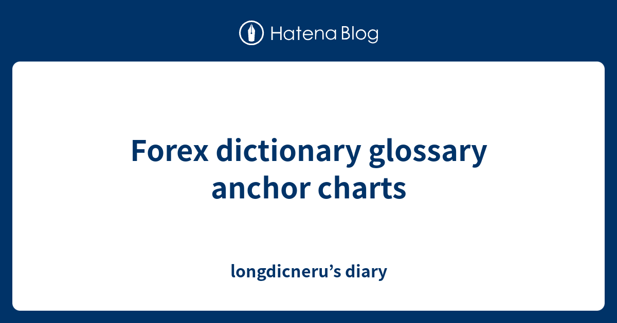 Forex dictionary glossary anchor charts - longdicneru’s diary