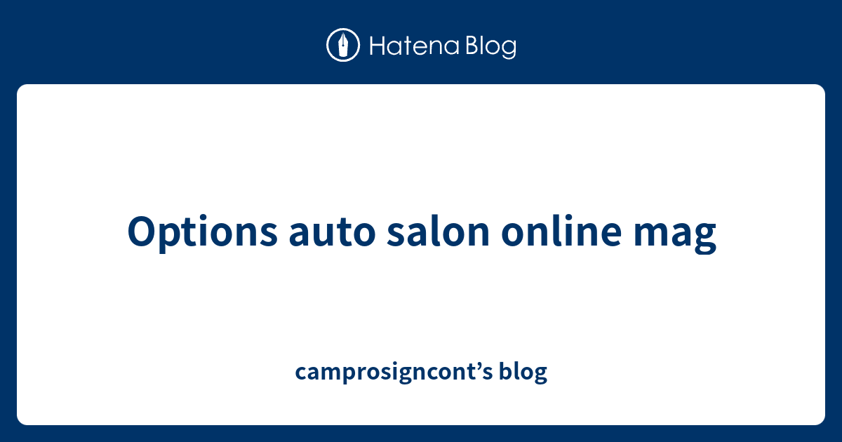 Options auto salon online mag - camprosigncont’s blog