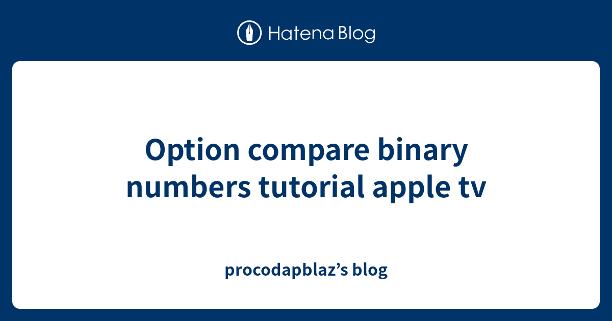 Option compare binary numbers tutorial apple tv - procodapblaz’s blog