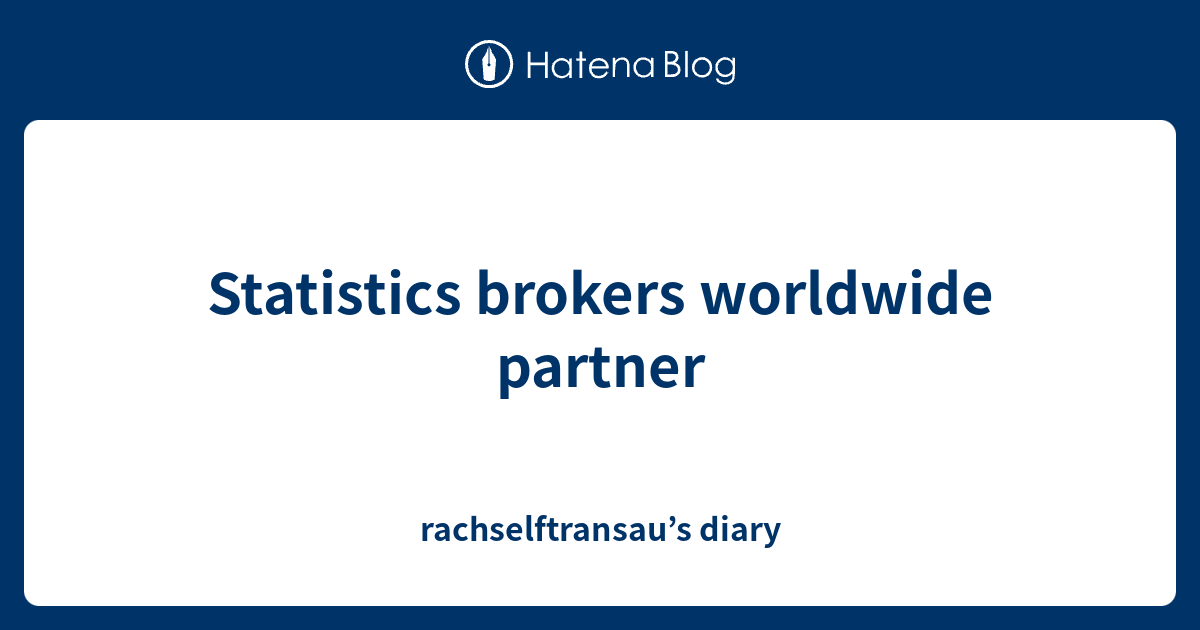Statistics brokers worldwide partner - rachselftransau’s diary