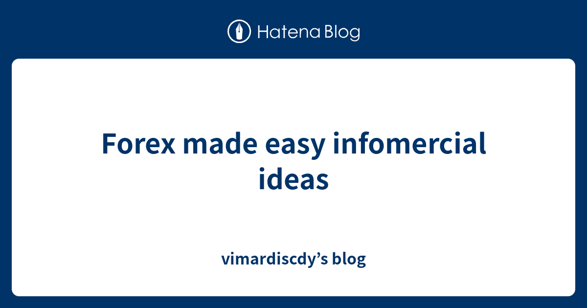 Forex made easy infomercial ideas - vimardiscdy’s blog